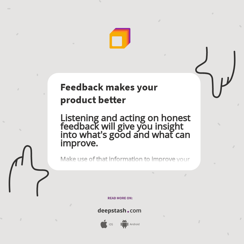 Feedback makes your product better - Deepstash