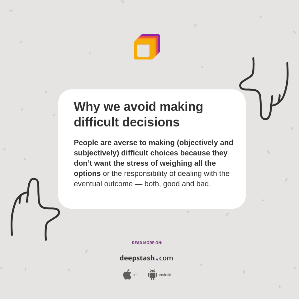 Why we avoid making difficult decisions - Deepstash