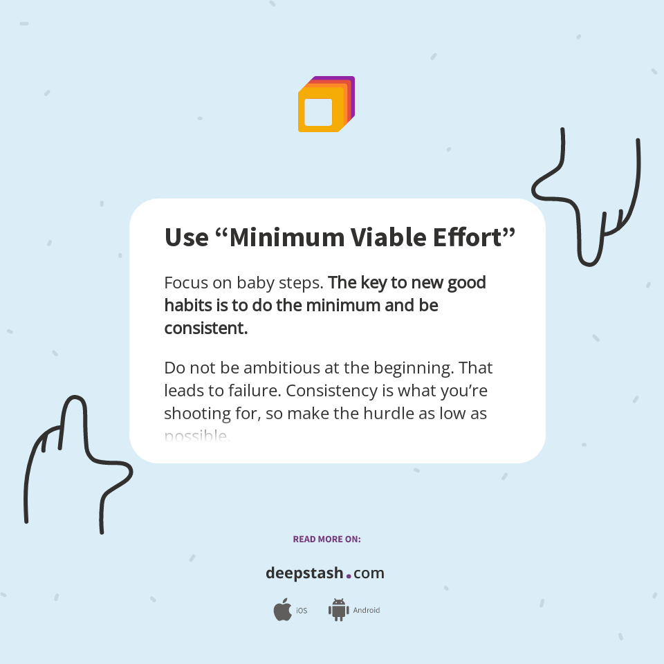 Use “Minimum Viable Effort” - Deepstash