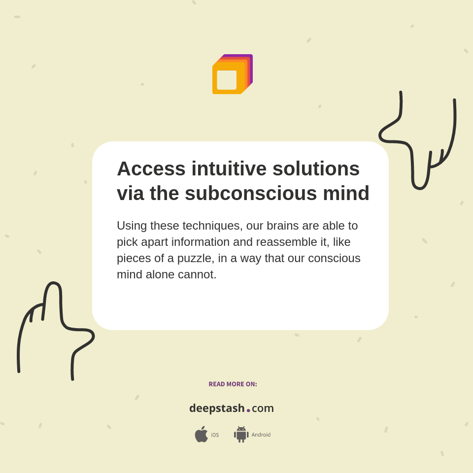 Access intuitive solutions via the subconscious mind - Deepstash
