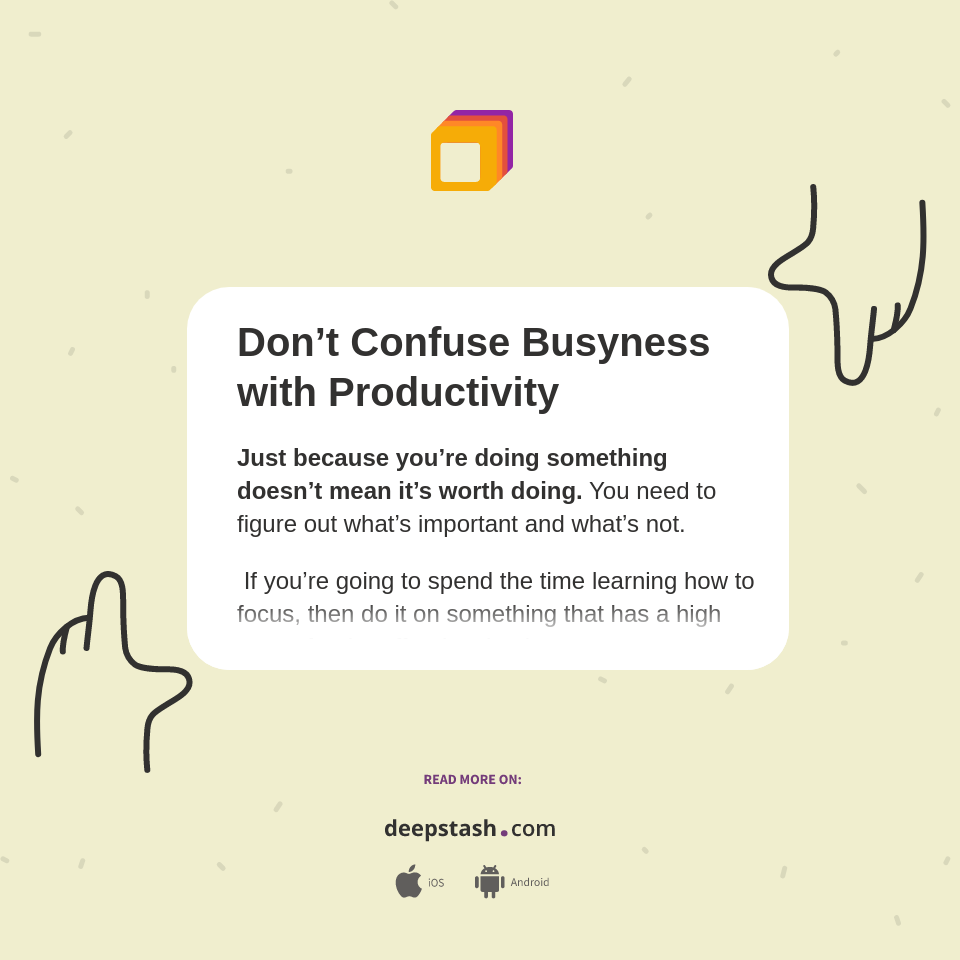 Don’t Confuse Busyness with Productivity - Deepstash