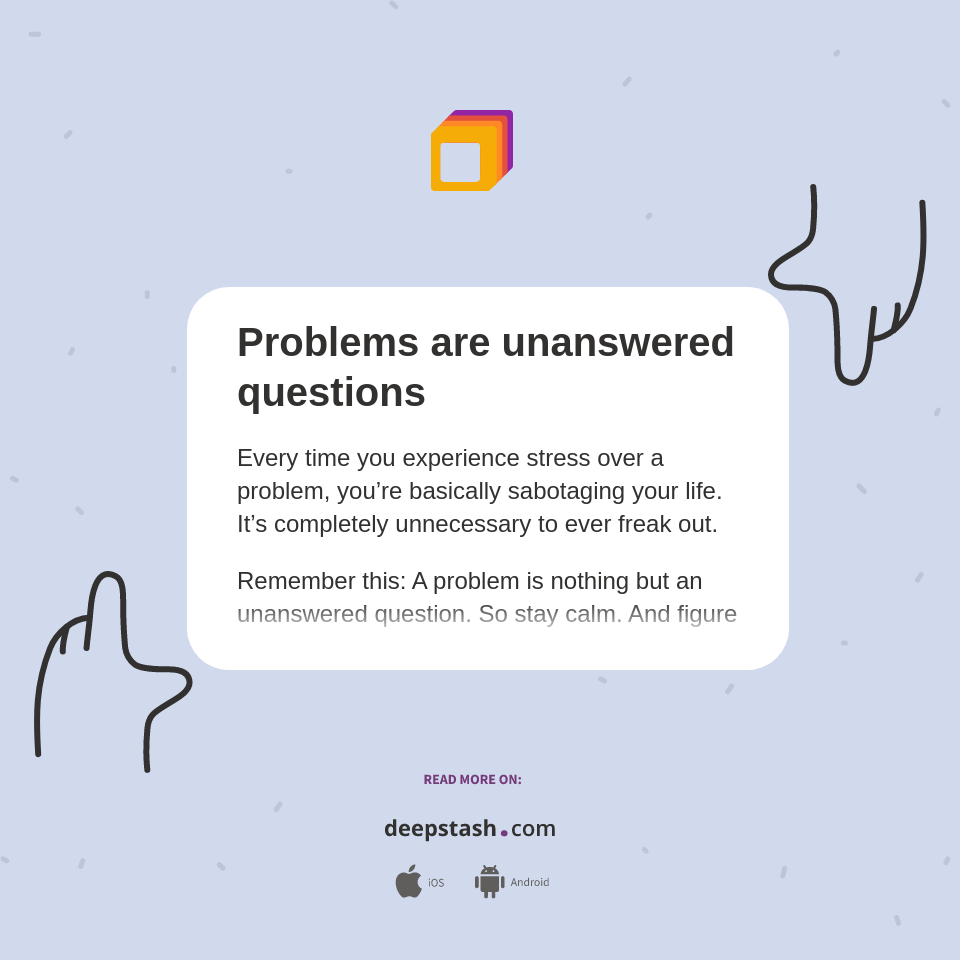 Problems are unanswered questions - Deepstash
