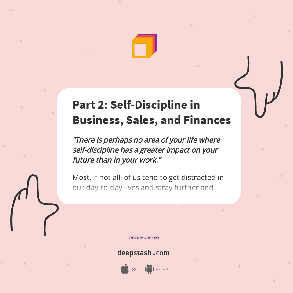 Part 2: Self-Discipline in Business, Sales, and Finances - Deepstash