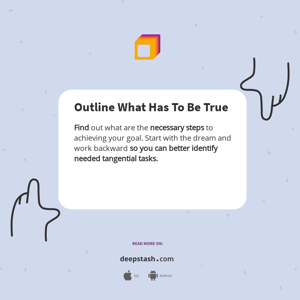 Outline What Has To Be True - Deepstash