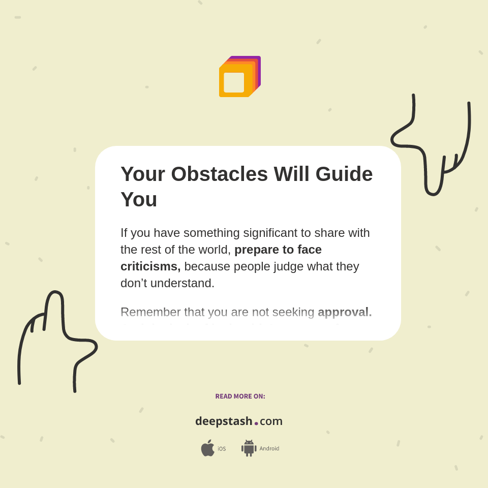 Your Obstacles Will Guide You - Deepstash