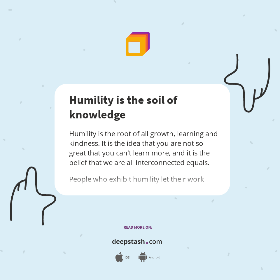 Humility is the soil of knowledge - Deepstash
