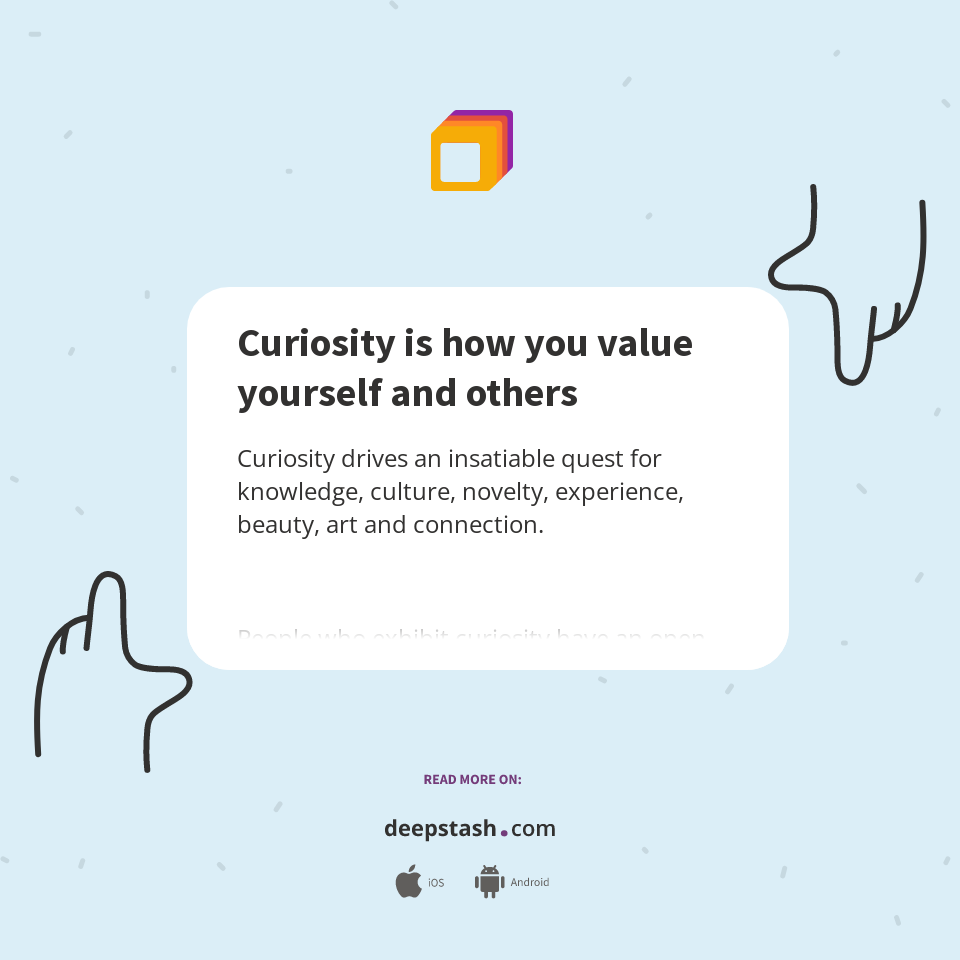 Curiosity is how you value yourself and others - Deepstash