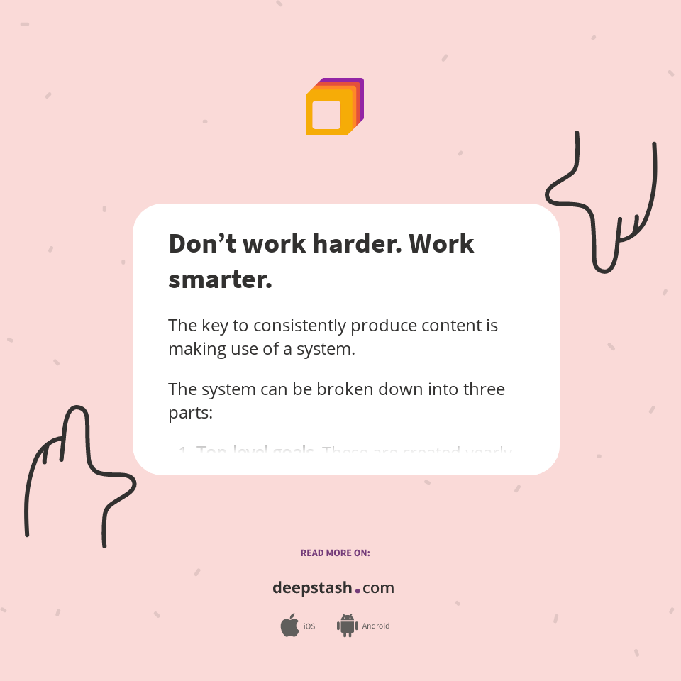Don’t work harder. Work smarter. - Deepstash