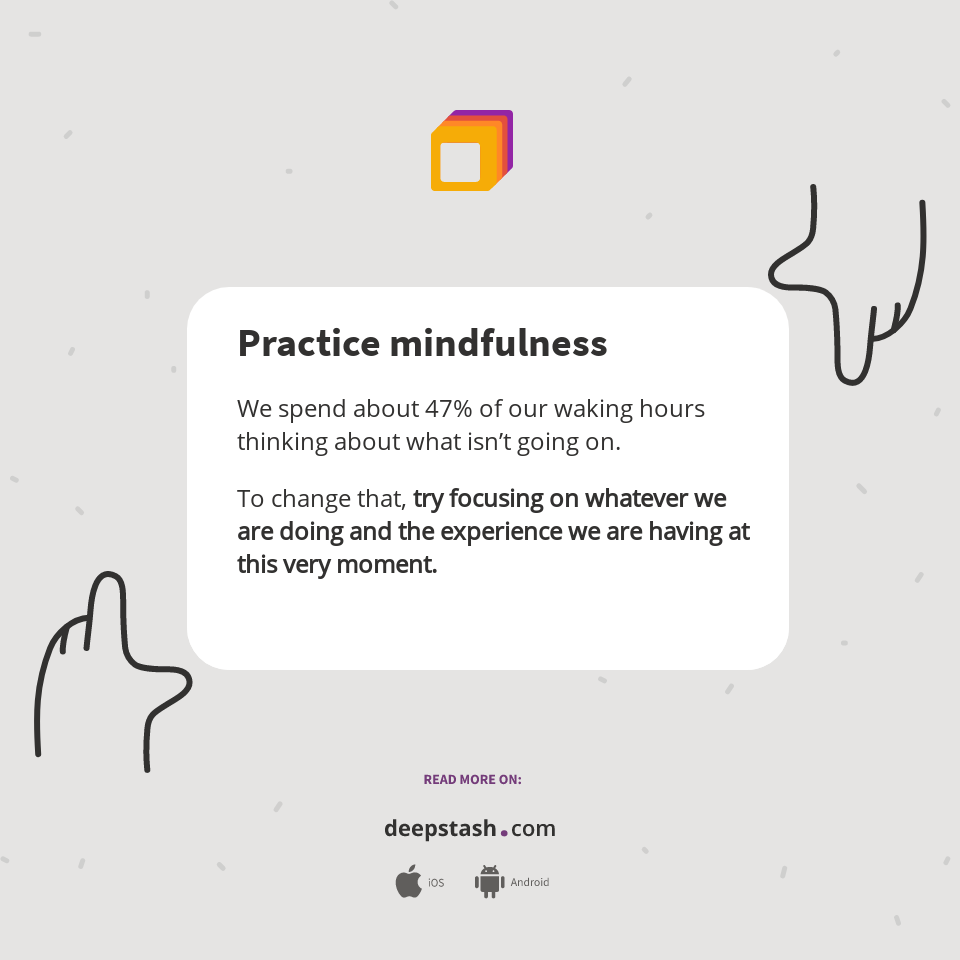 Practice mindfulness - Deepstash