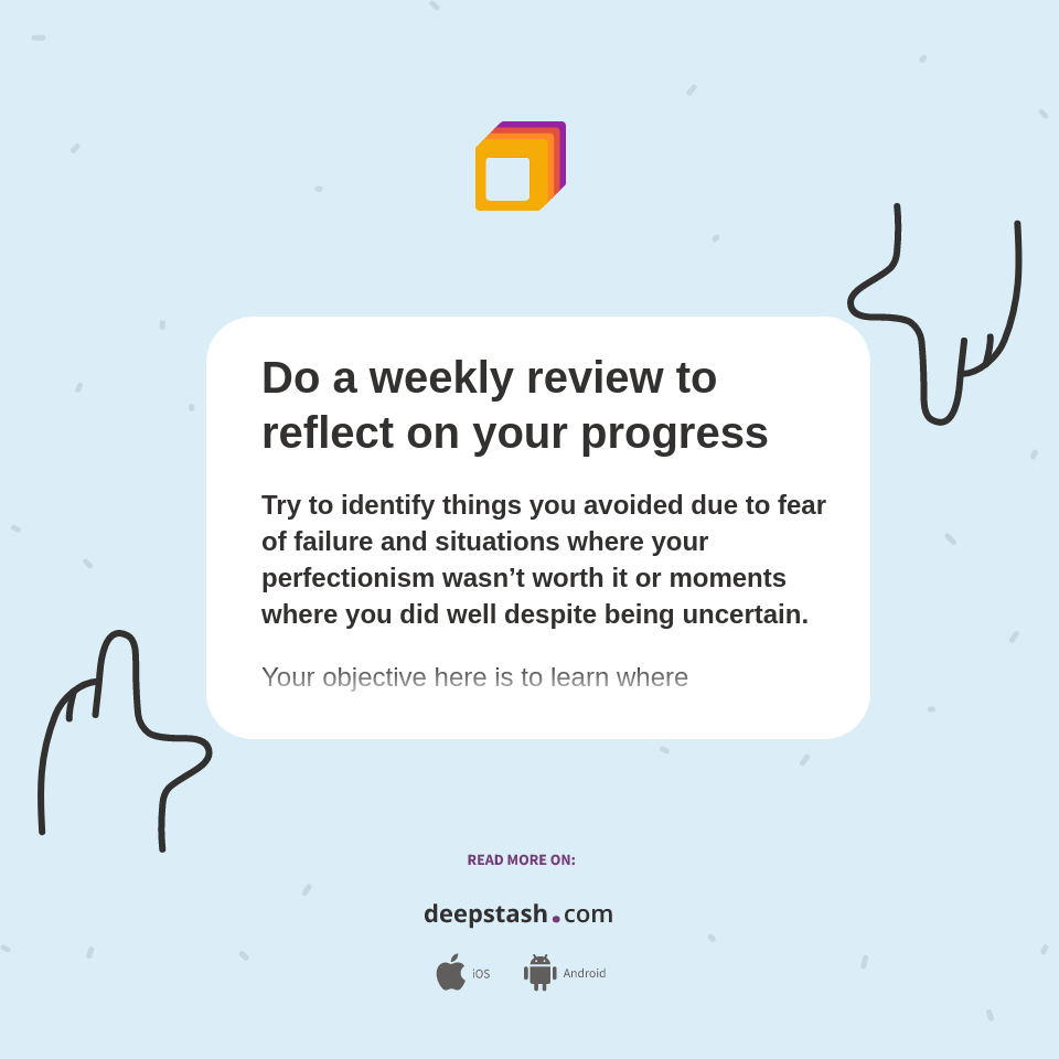 Do a weekly review to reflect on your progress - Deepstash