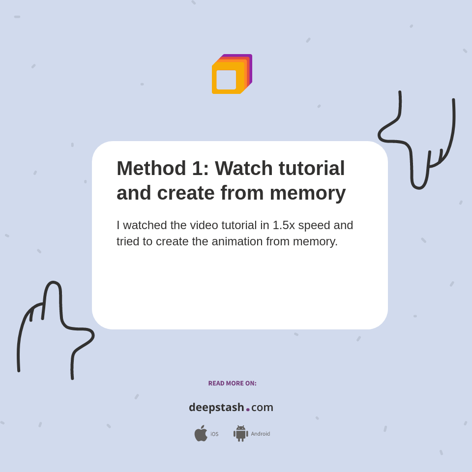 Method 1: Watch tutorial and create from memory - Deepstash