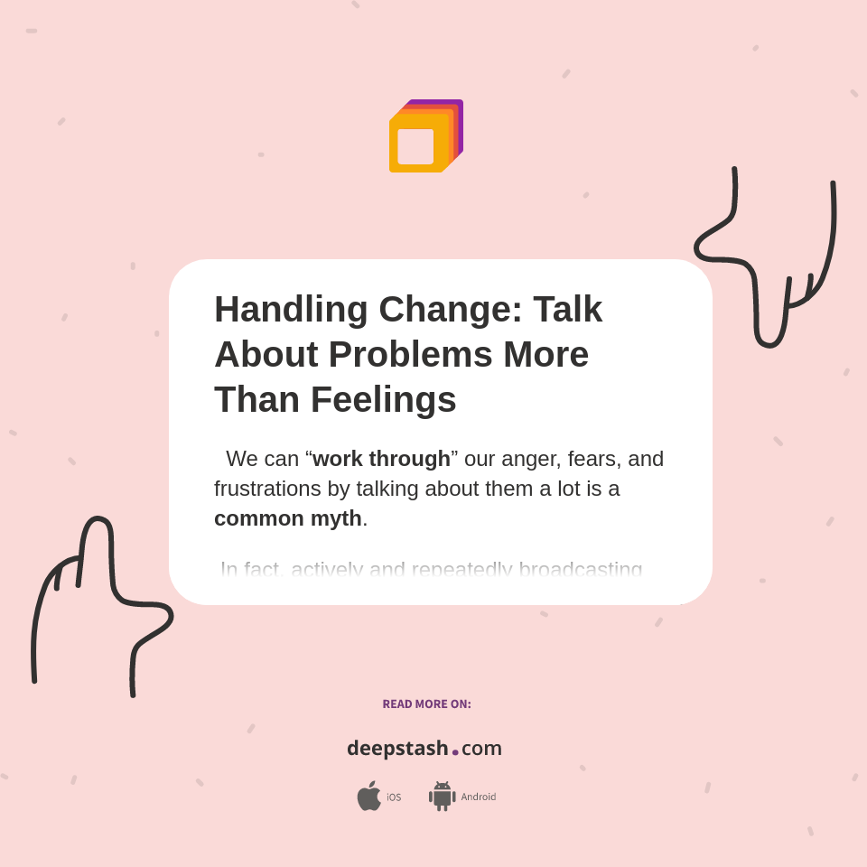 Handling Change: Talk About Problems More Than Feelings - Deepstash