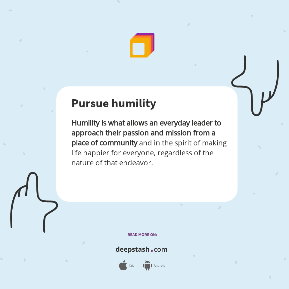 Pursue humility - Deepstash