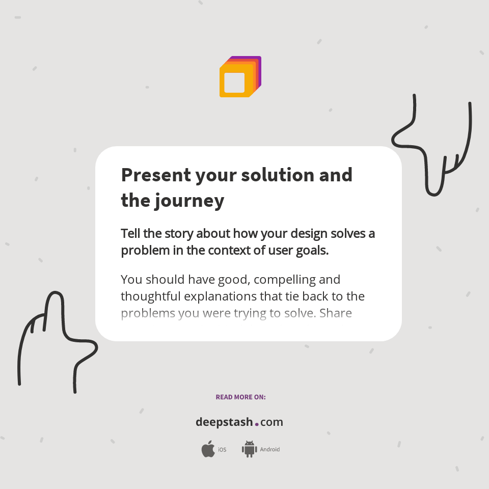 Present your solution and the journey - Deepstash