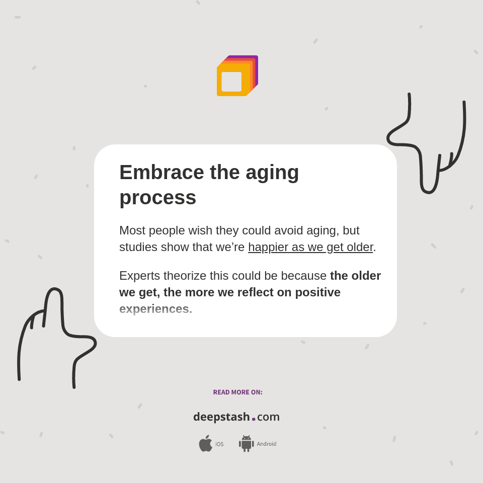 Embrace the aging process - Deepstash