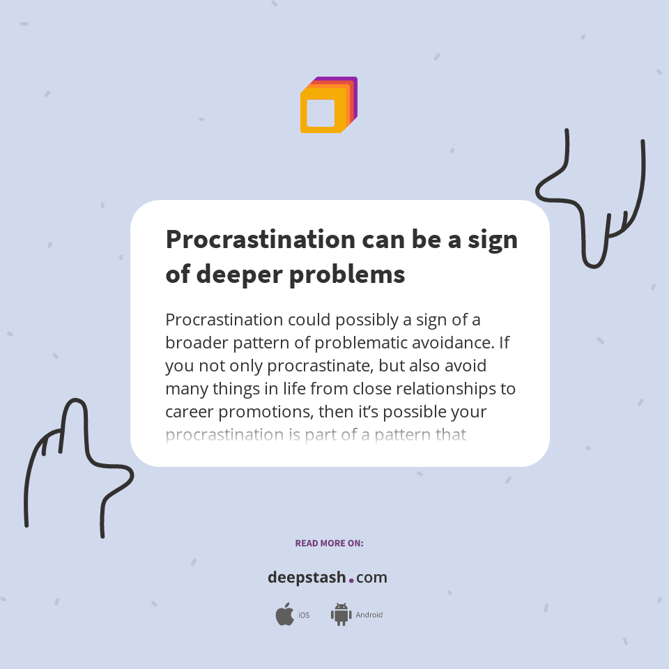 Procrastination can be a sign of deeper problems - Deepstash