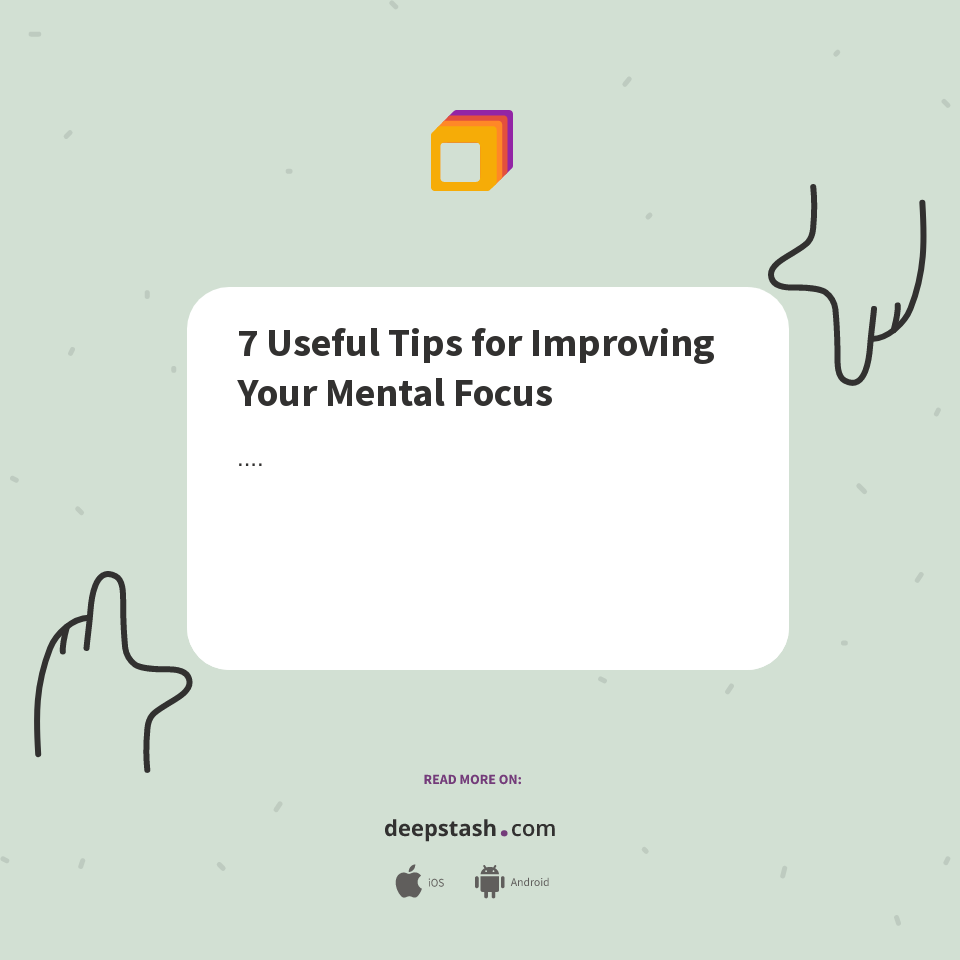 7 Useful Tips for Improving Your Mental Focus - Deepstash