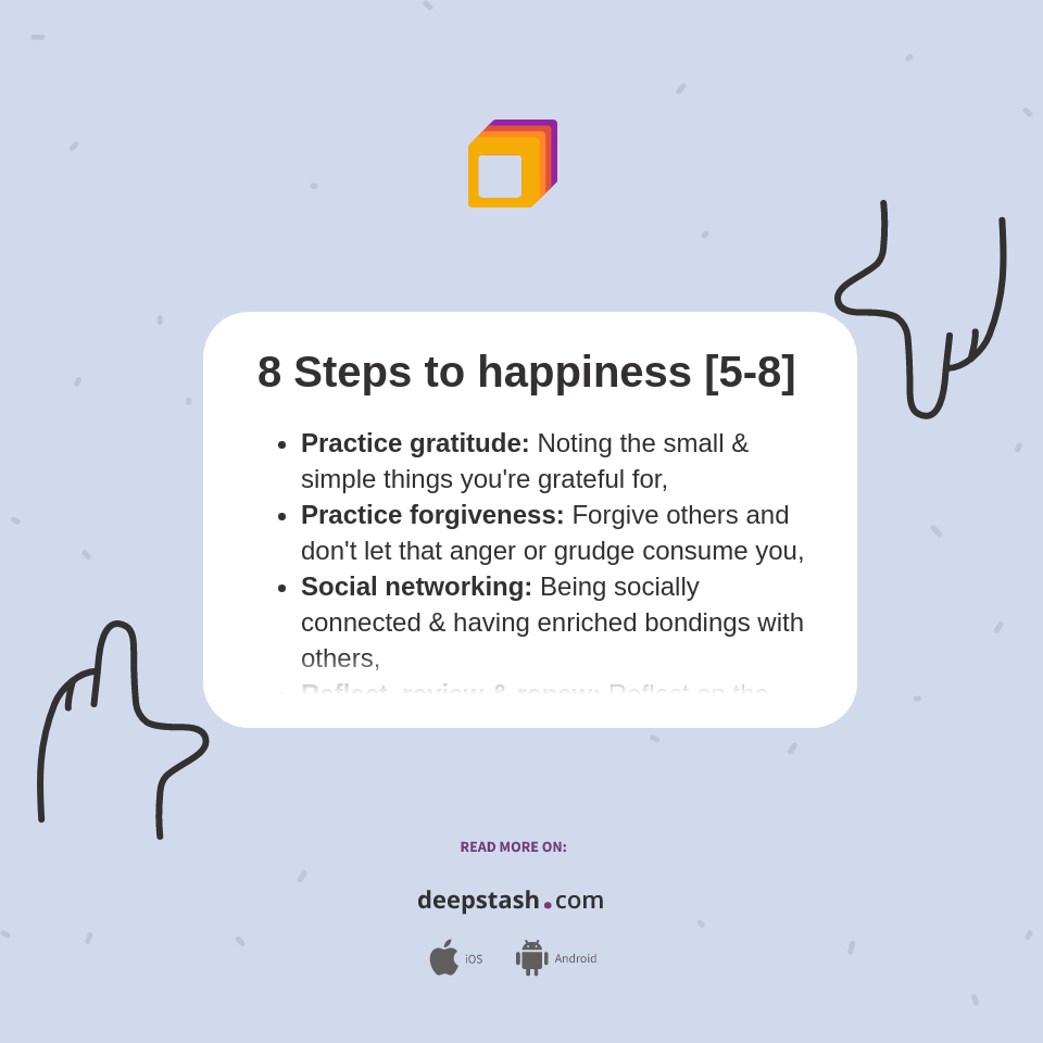 8 Steps to happiness [5-8] - Deepstash