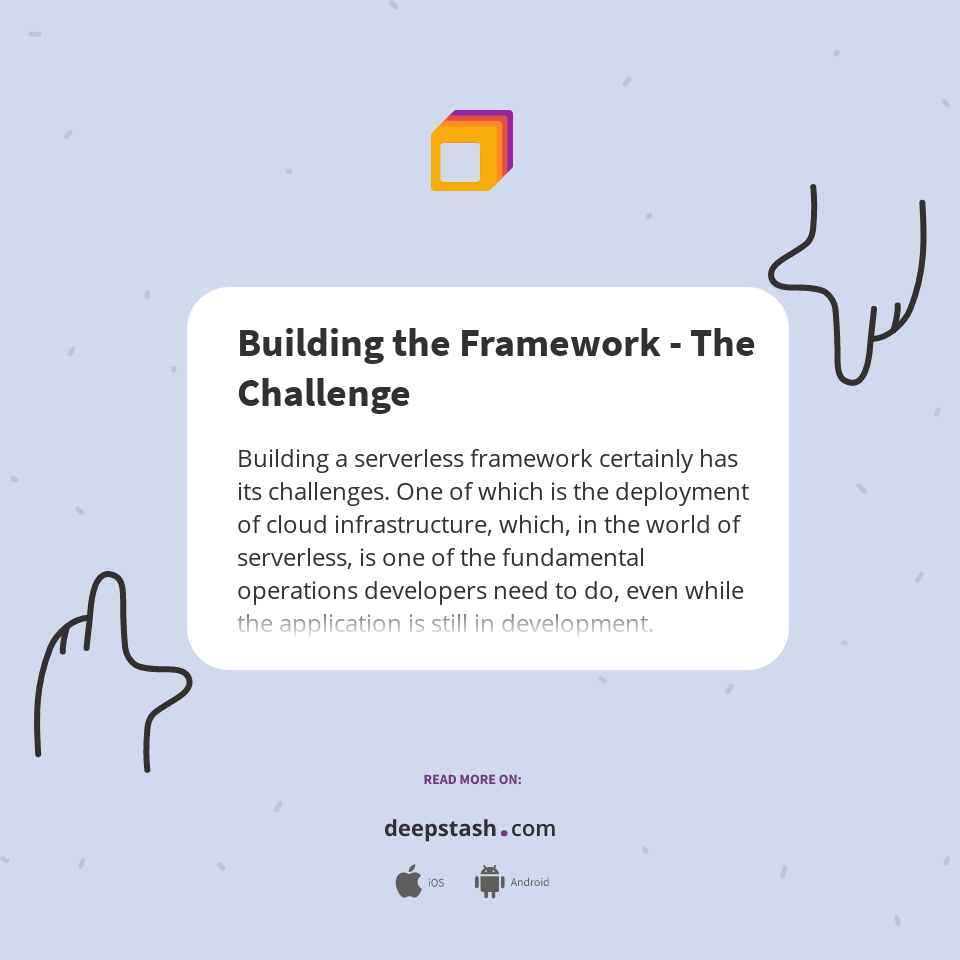 Building the Framework - The Challenge - Deepstash
