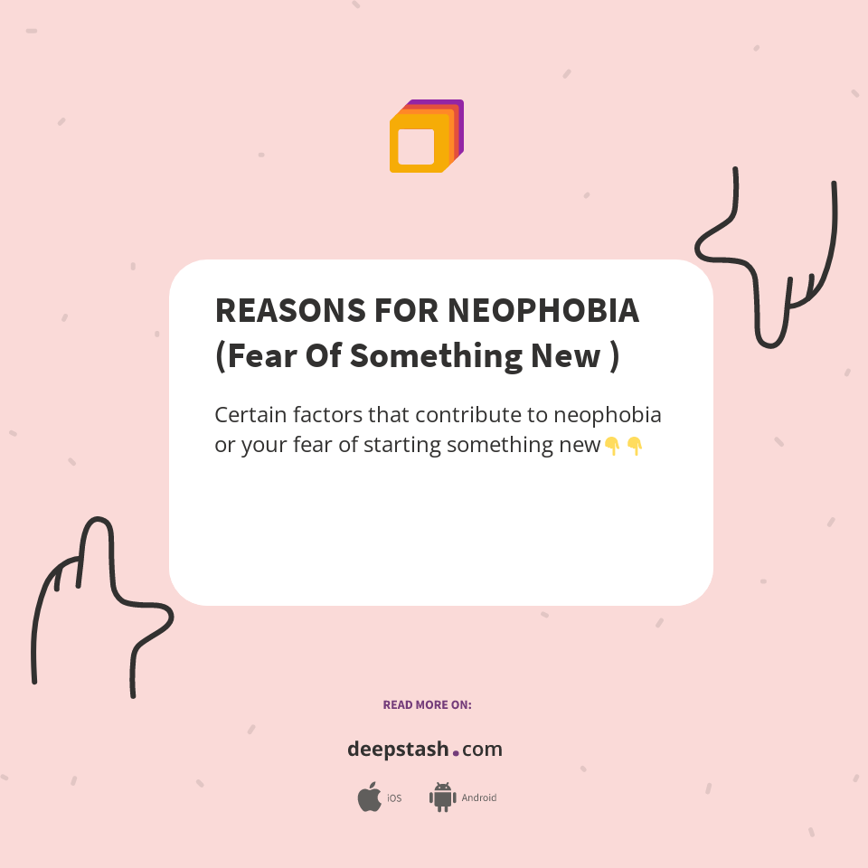 REASONS FOR NEOPHOBIA (Fear Of Something New ) - Deepstash