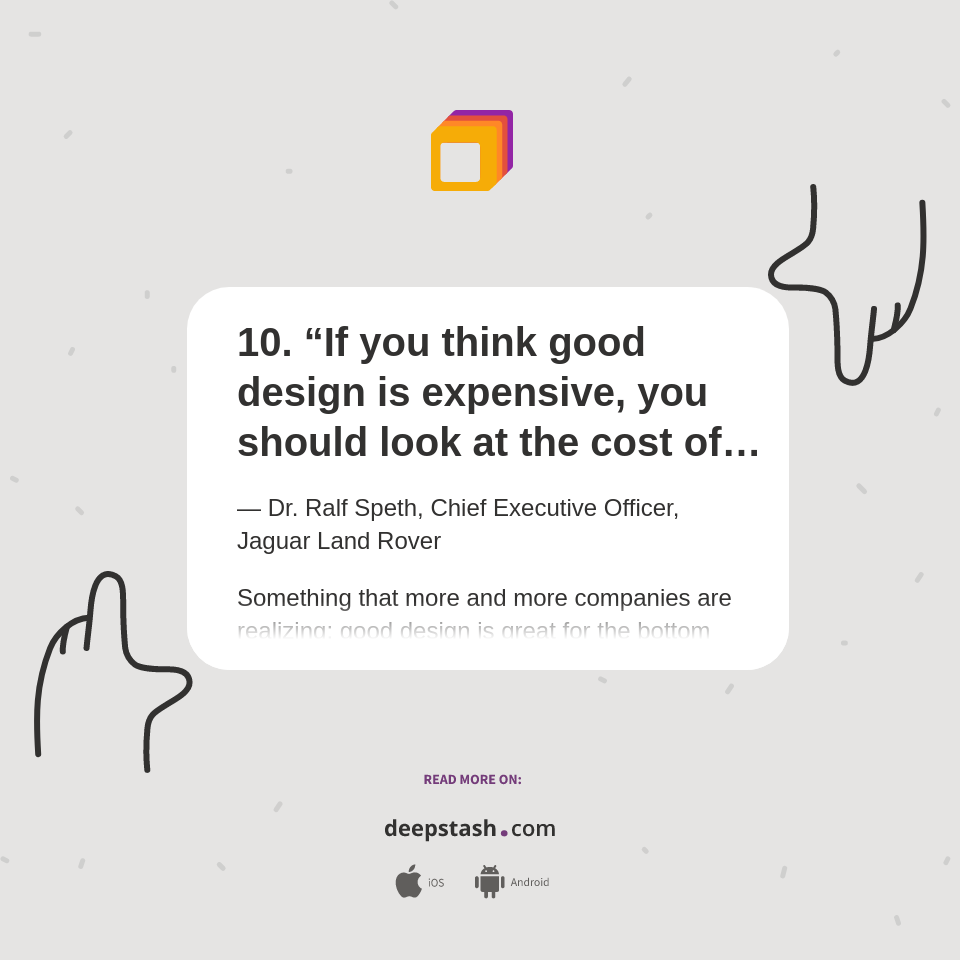 10. “If you think good design is expensive, you should look at the cost ...