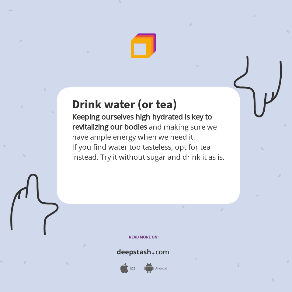 Drink water (or tea) - Deepstash