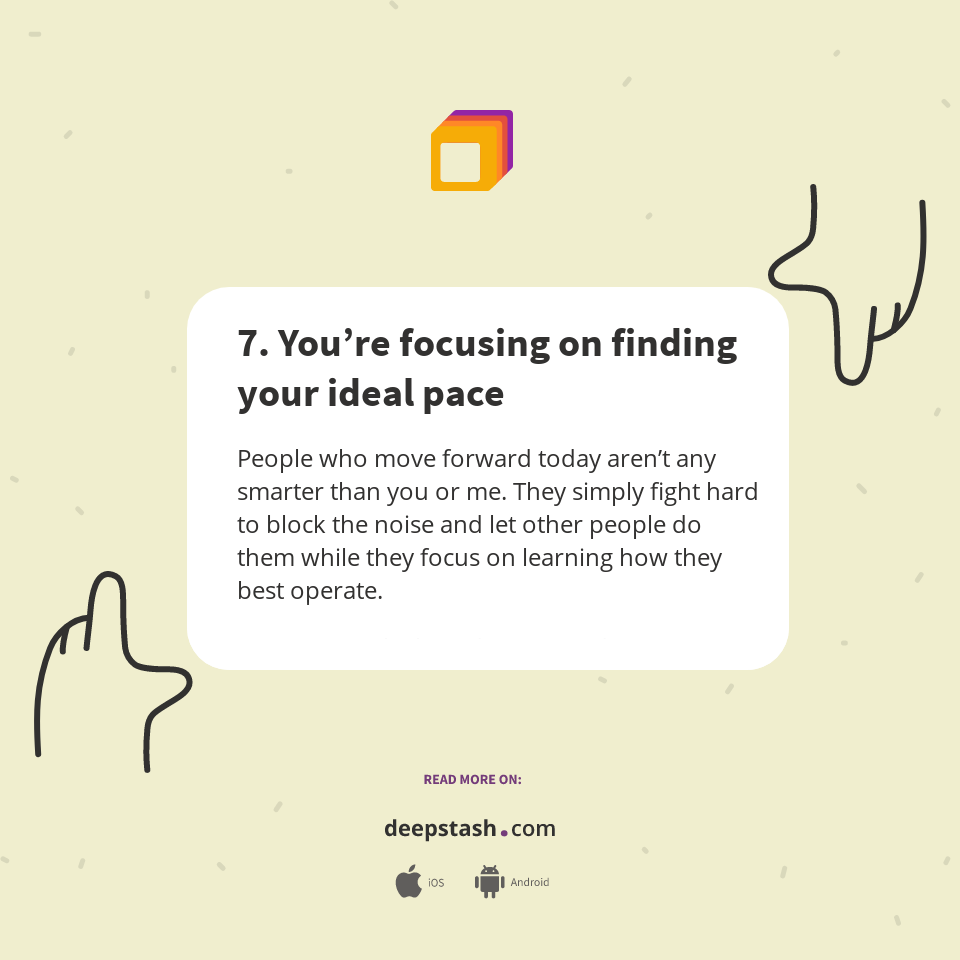 7. You’re focusing on finding your ideal pace - Deepstash