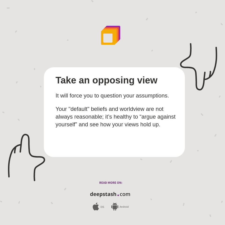Take an opposing view - Deepstash