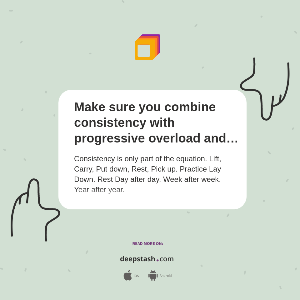 Make sure you combine consistency with progressive overload and interleaved practice - Deepstash