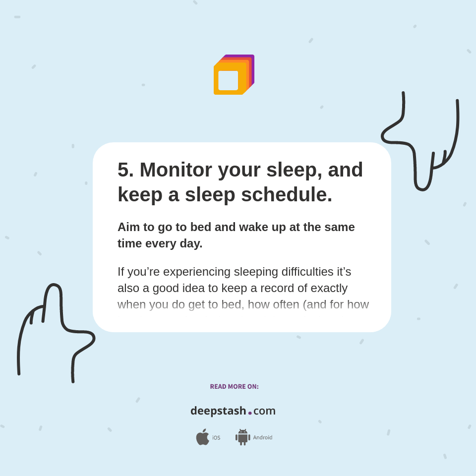 5. Monitor your sleep, and keep a sleep schedule. - Deepstash
