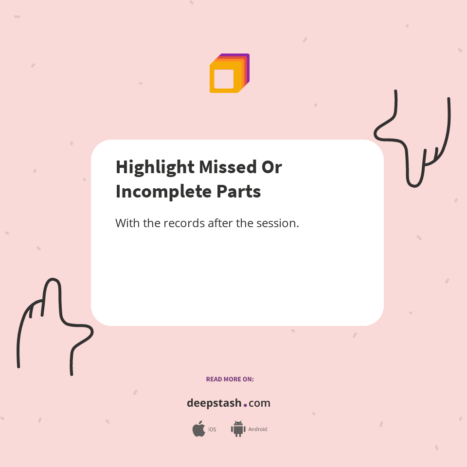 Highlight Missed Or Incomplete Parts - Deepstash