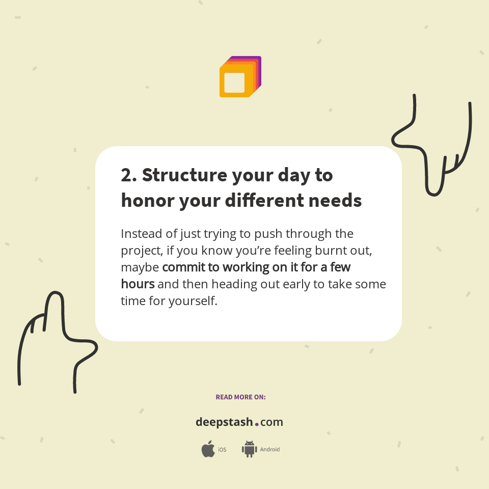 2. Structure your day to honor your different needs - Deepstash