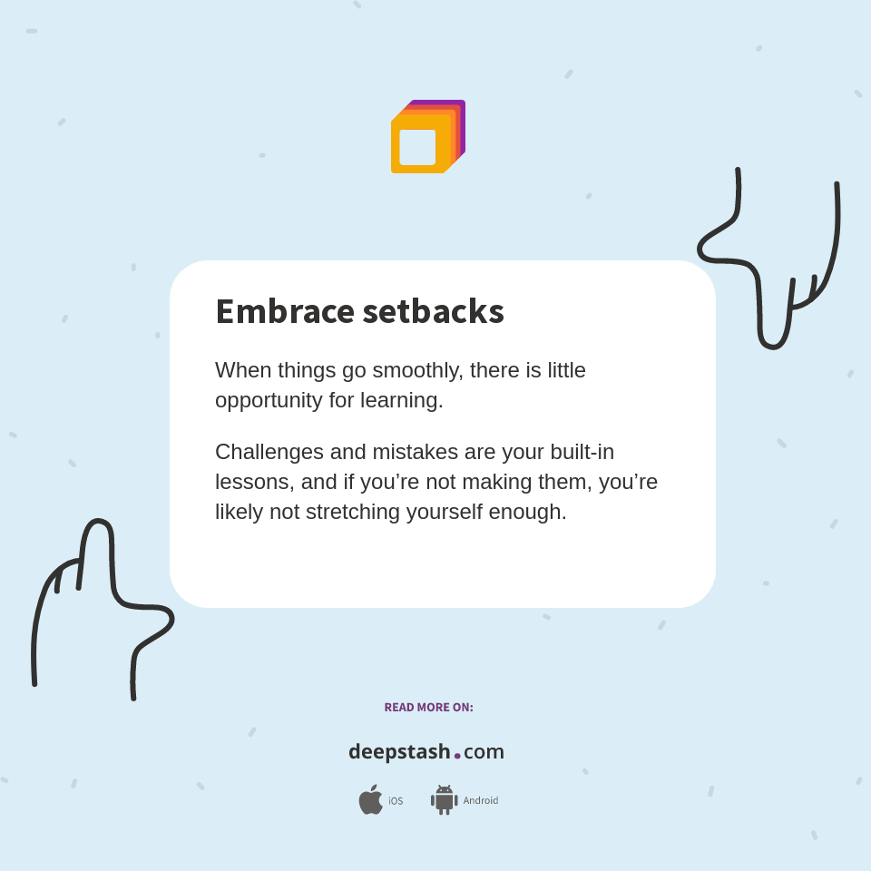 Embrace setbacks - Deepstash