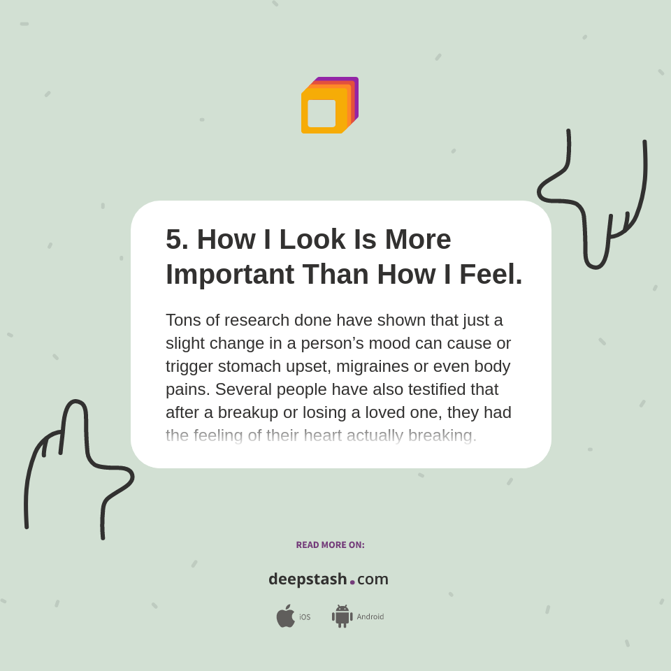 5. How I Look Is More Important Than How I Feel. - Deepstash