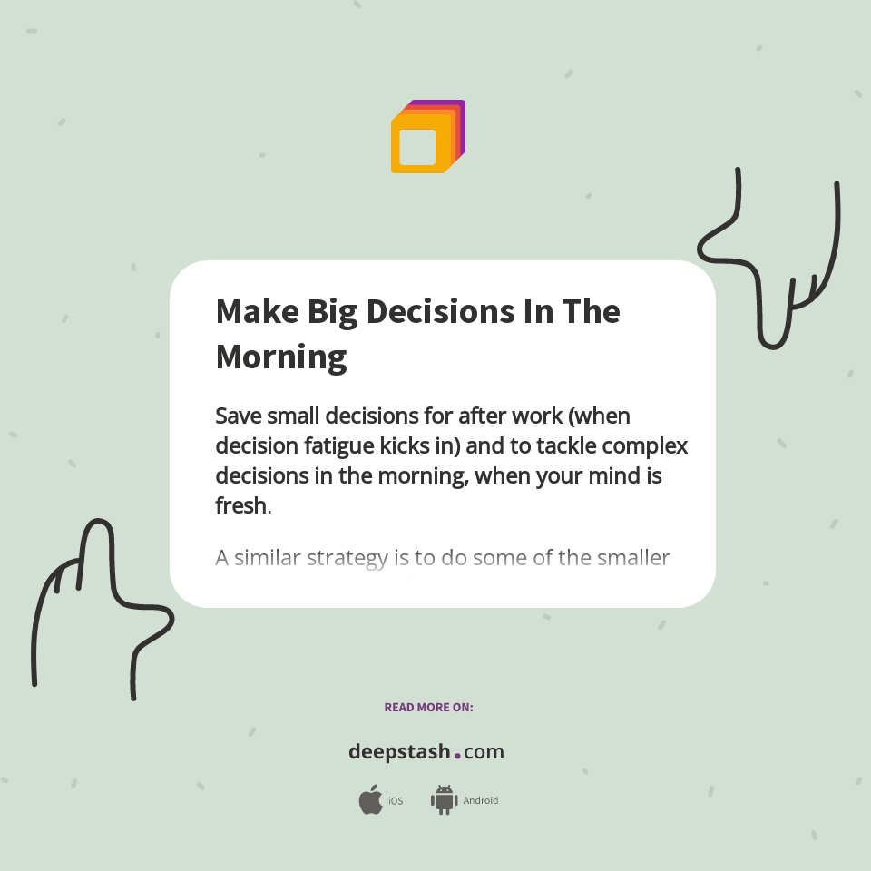 Make Big Decisions In The Morning - Deepstash