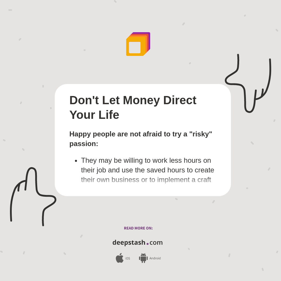 Don't Let Money Direct Your Life - Deepstash