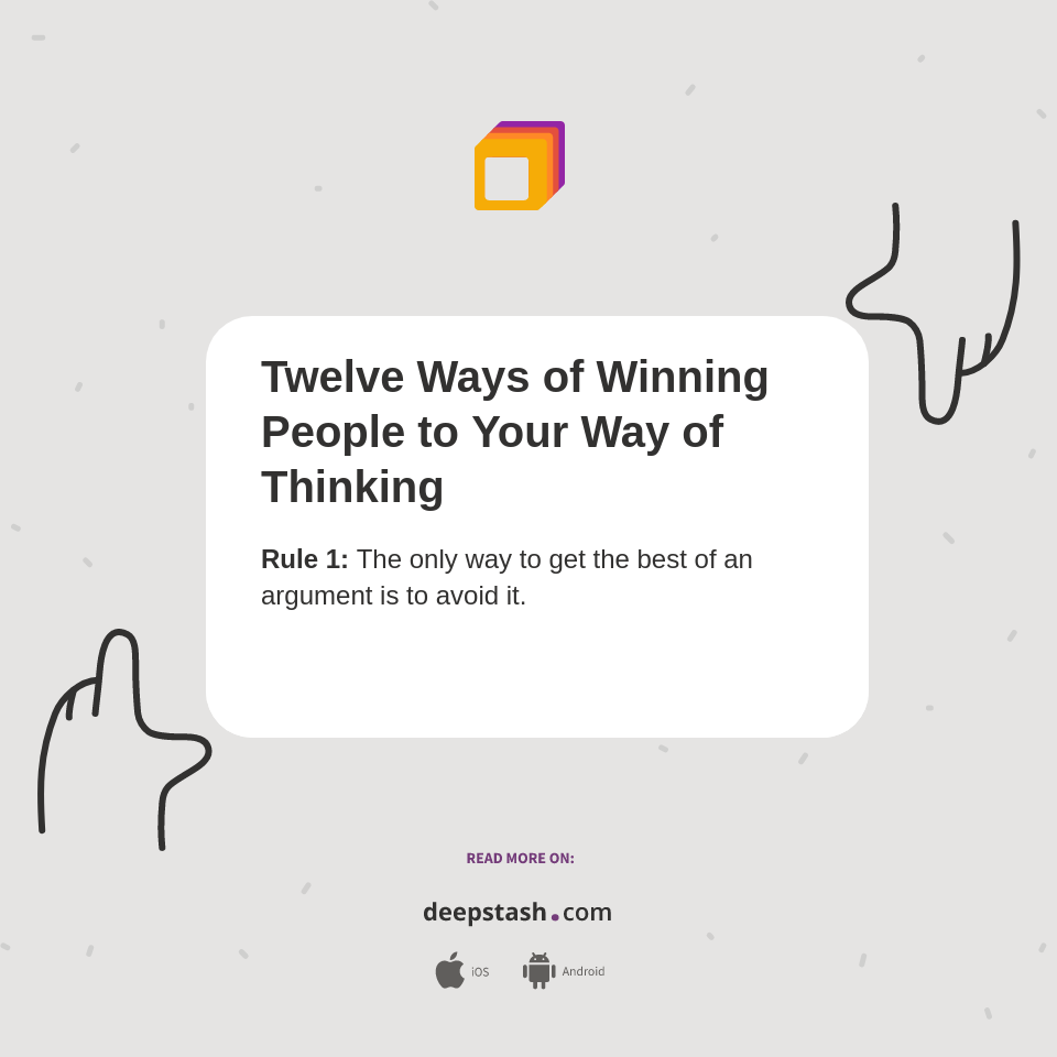 Twelve Ways of Winning People to Your Way of Thinking - Deepstash