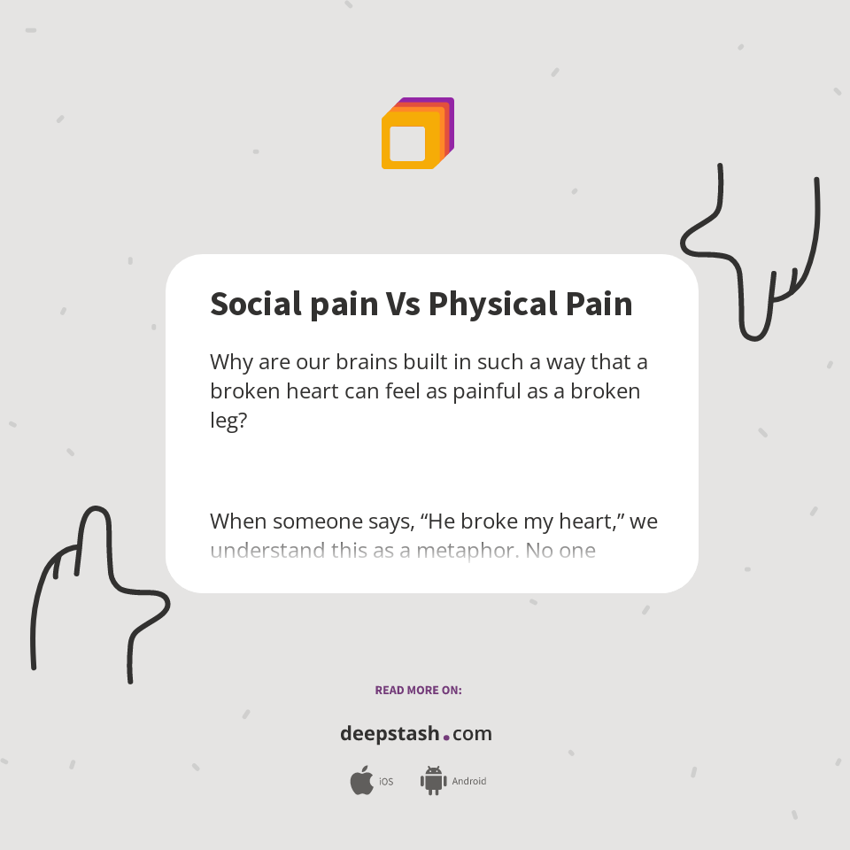 Social pain Vs Physical Pain - Deepstash