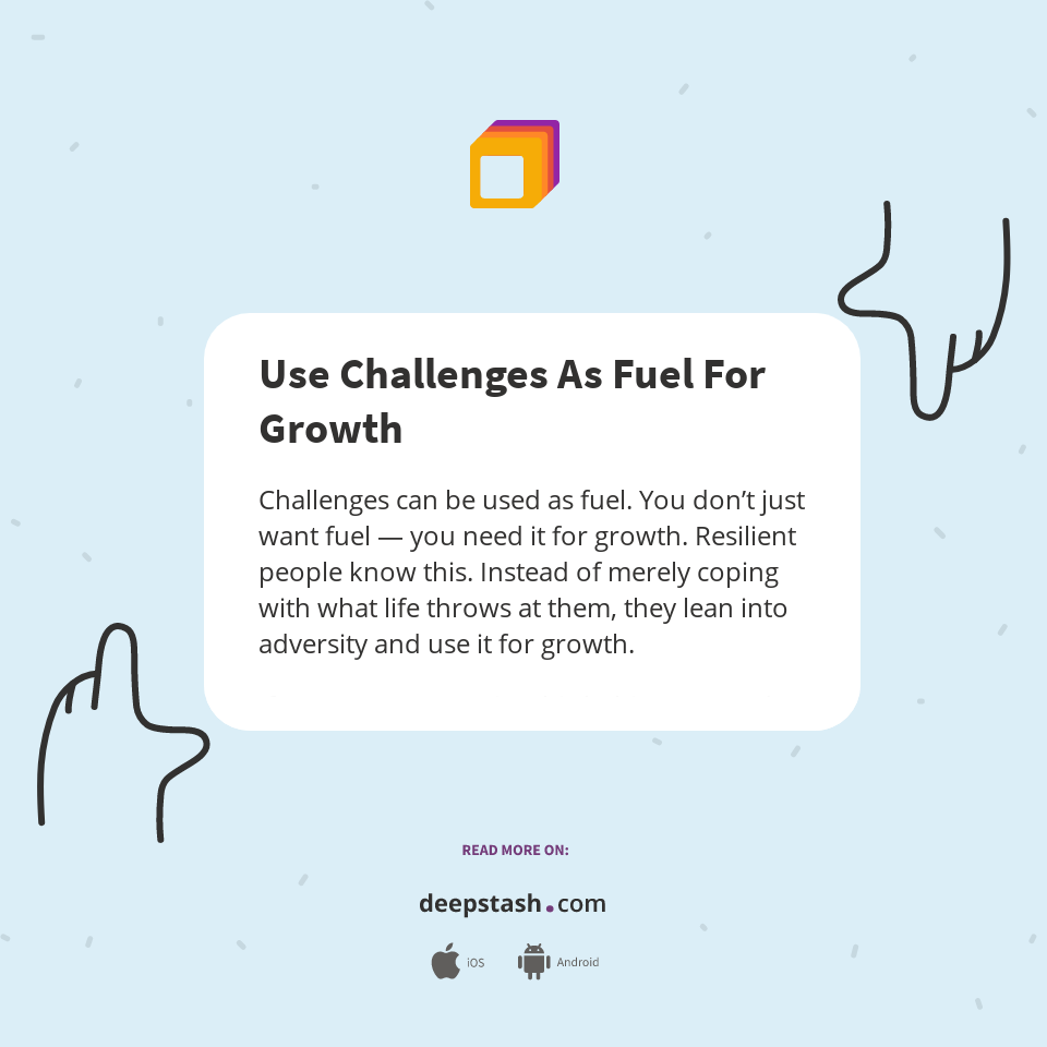Use Challenges As Fuel For Growth - Deepstash