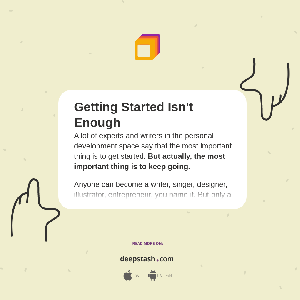 Getting Started Isn't Enough - Deepstash