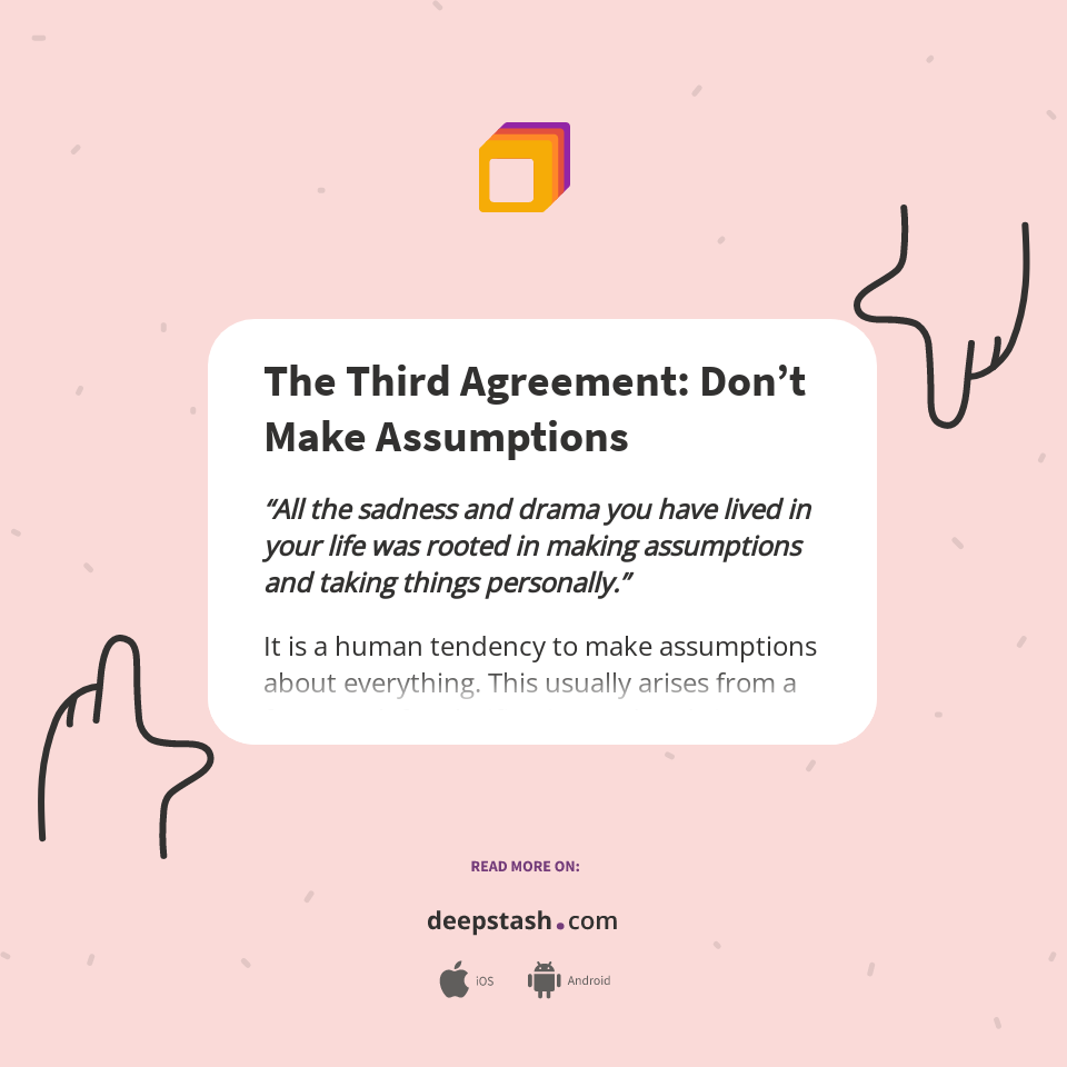 The Third Agreement: Don’t Make Assumptions - Deepstash
