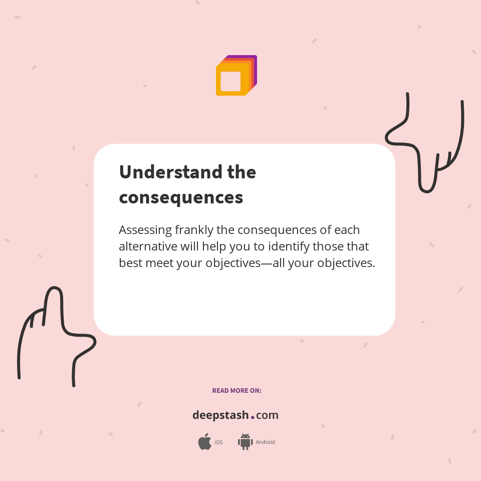 Understand the consequences - Deepstash