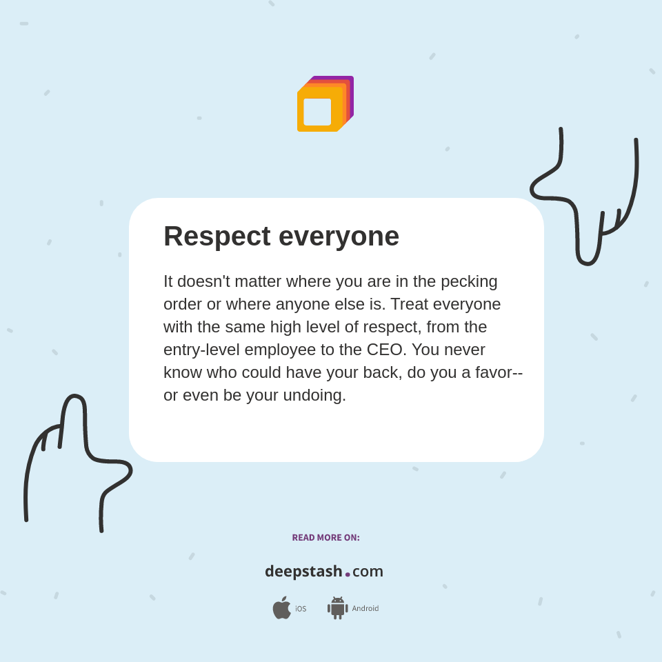 Respect everyone - Deepstash