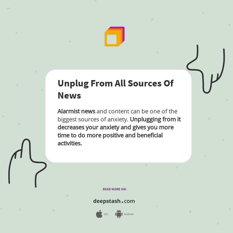 Unplug From All Sources Of News - Deepstash