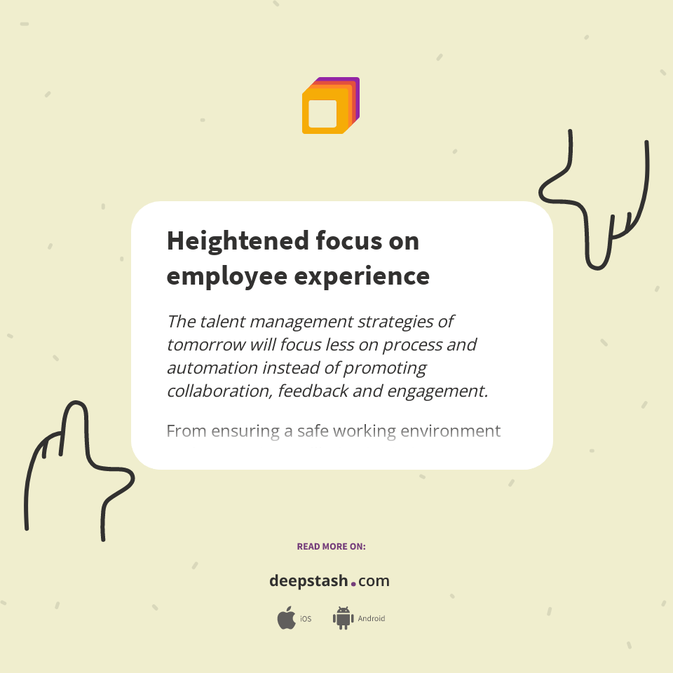 Heightened focus on employee experience - Deepstash