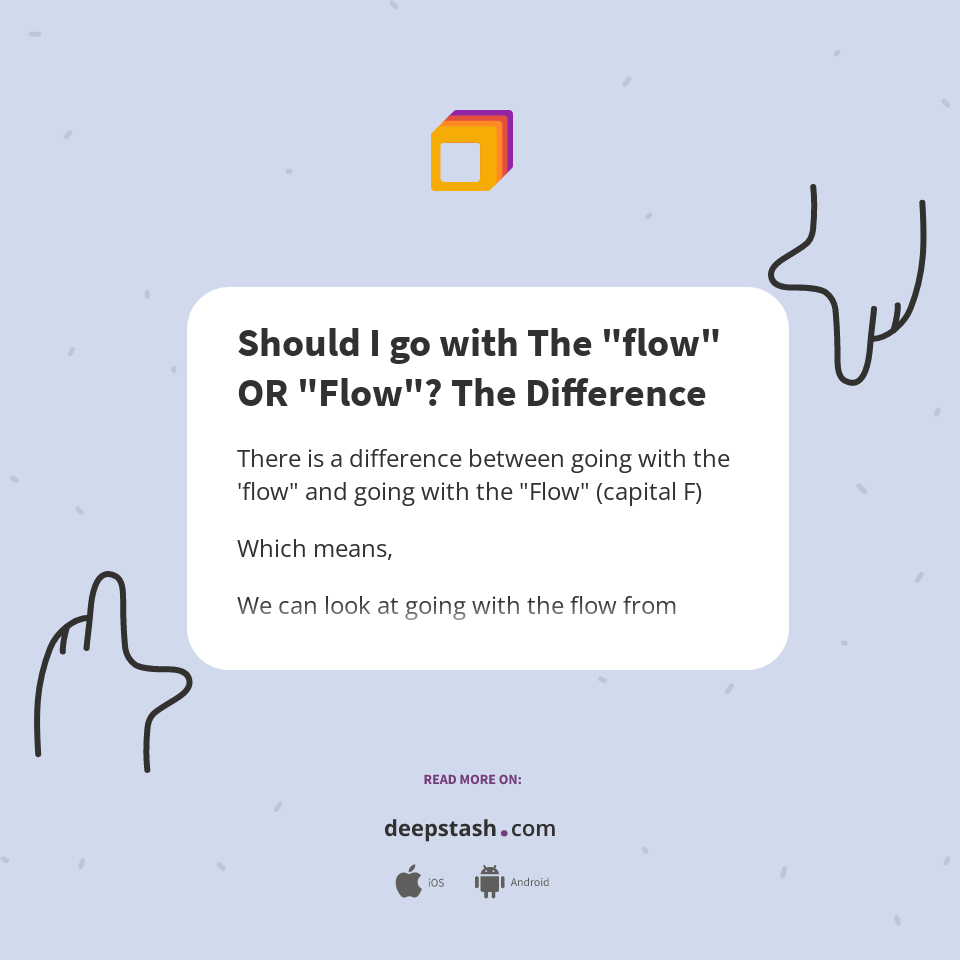 Should I go with The "flow" OR "Flow"? The Difference - Deepstash