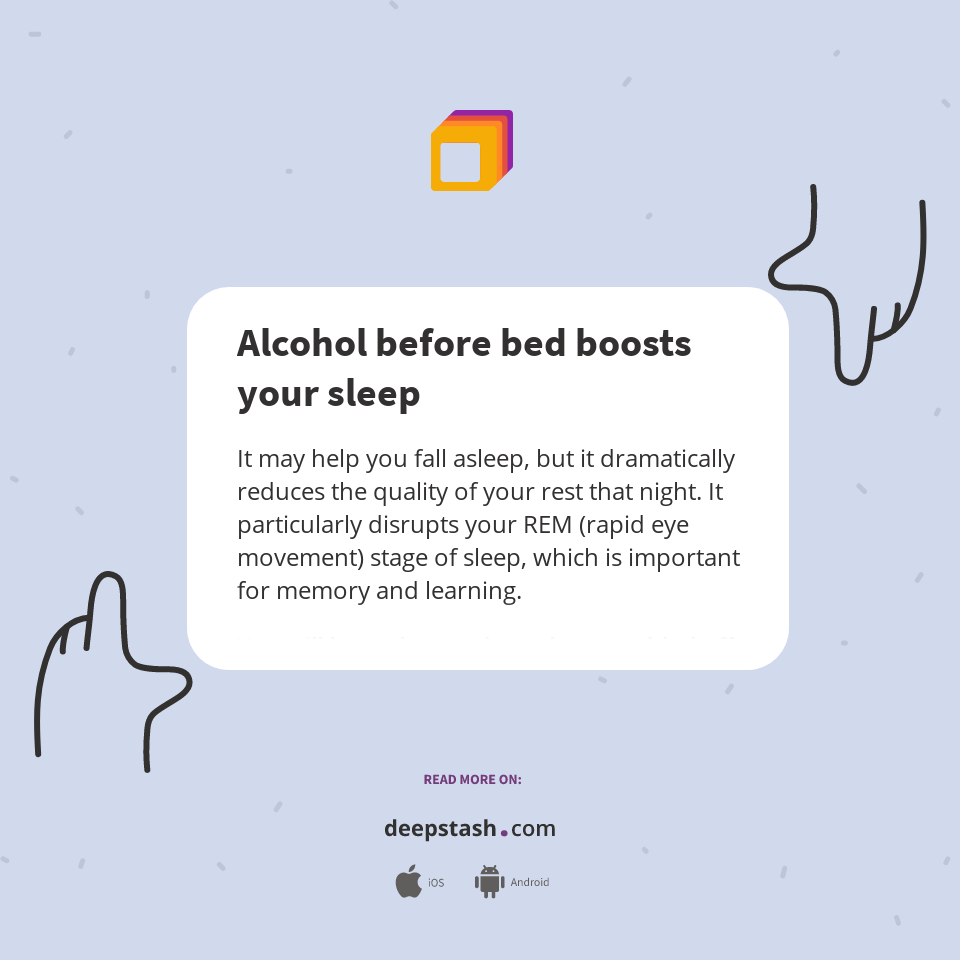 Alcohol before bed boosts your sleep - Deepstash