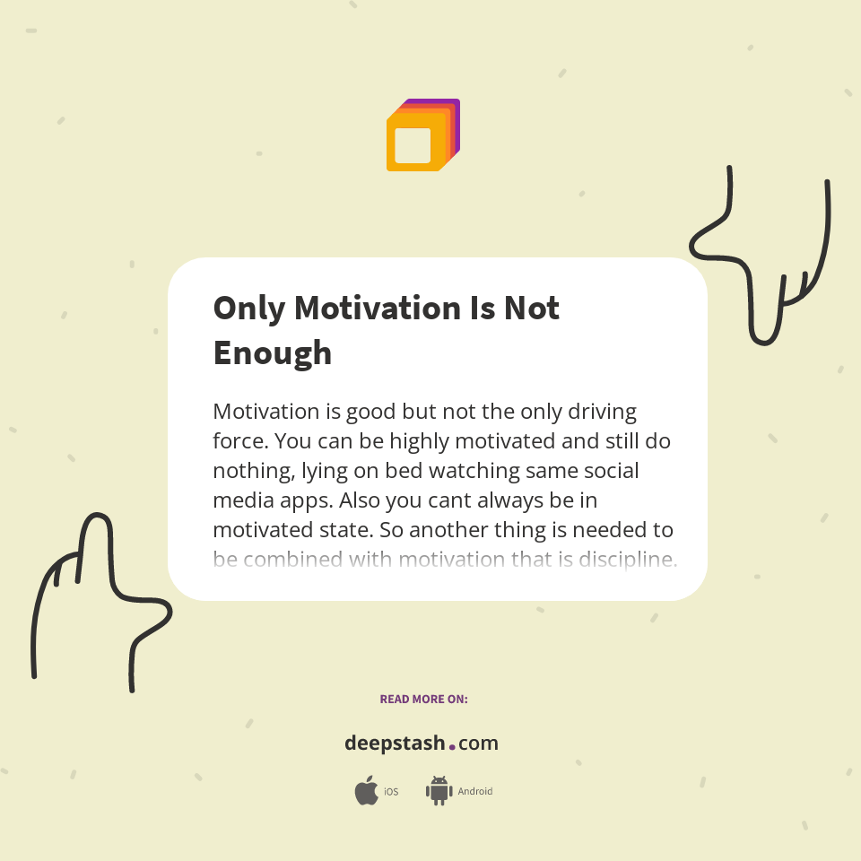 Only Motivation Is Not Enough - Deepstash
