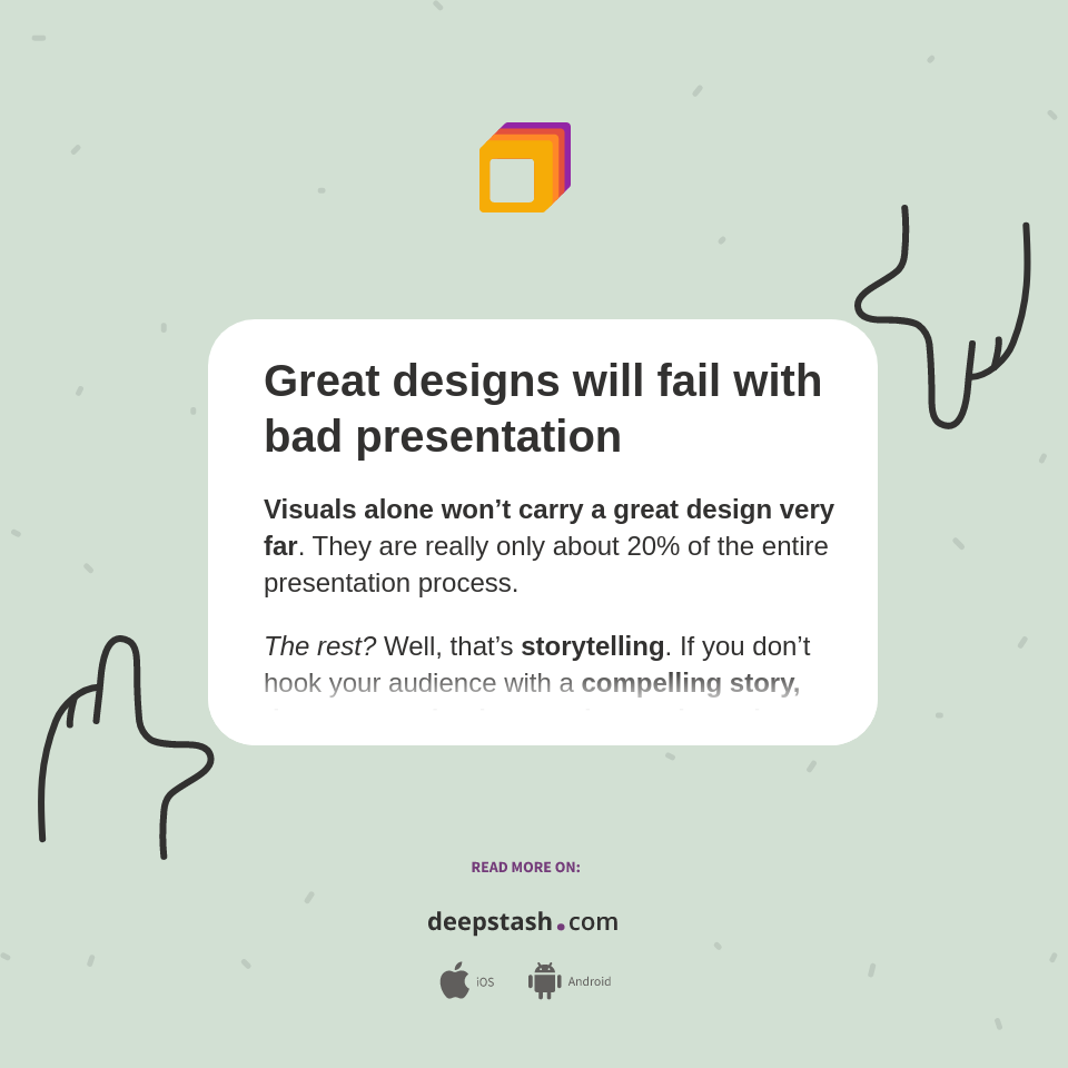 Great designs will fail with bad presentation - Deepstash
