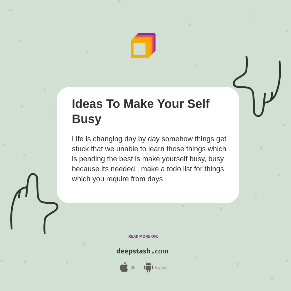 Ideas To Make Your Self Busy - Deepstash
